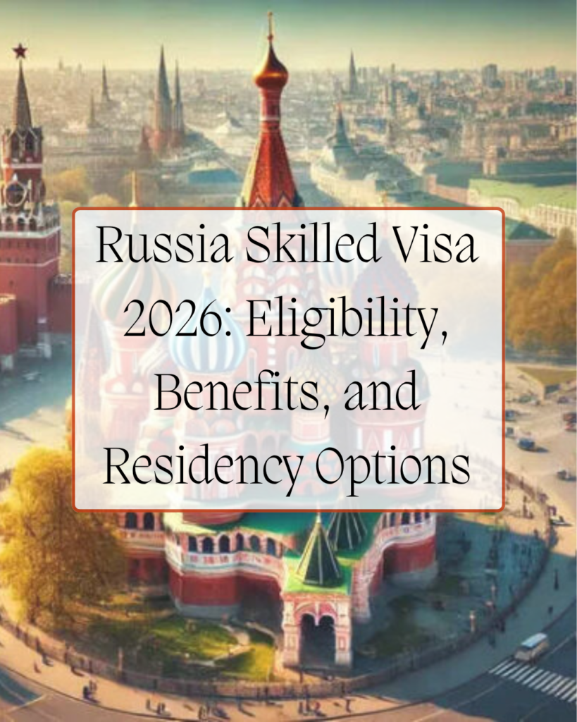 Russia Skilled Visa 2026: Eligibility, Benefits, and Residency Options ...